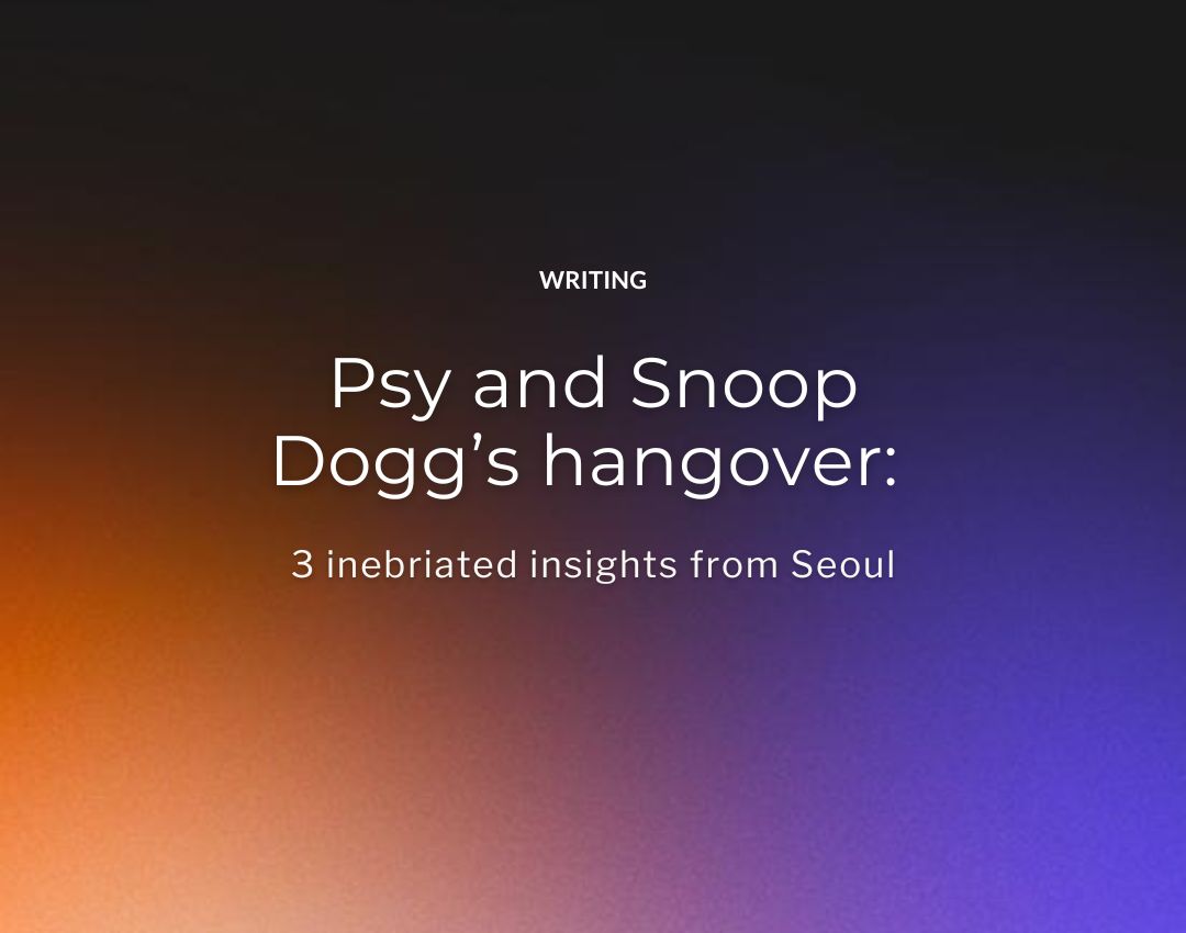 Psy and Snoop Dogg’s hangover: 3 inebriated insights from Seoul - Geoffrey Cain
